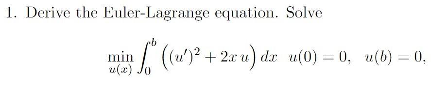 Solved 1. Derive the Euler-Lagrange equation. Solve min Li " | Chegg.com