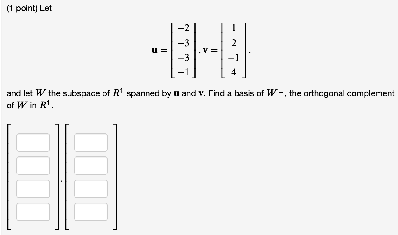 Solved (1 point) Let 2 U = V = and let W the subspace of R4 | Chegg.com