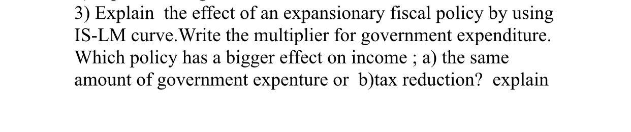 Solved explain the effect of an expansionary fiscal policy | Chegg.com