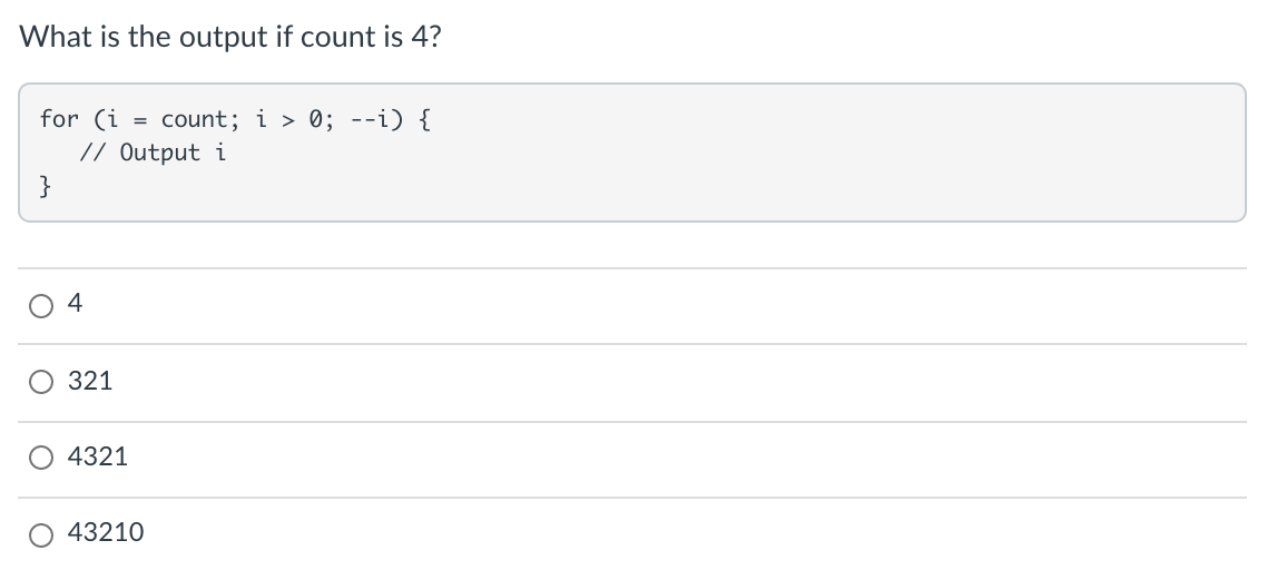 Solved What is the output if count is 4? for (i count; i > | Chegg.com