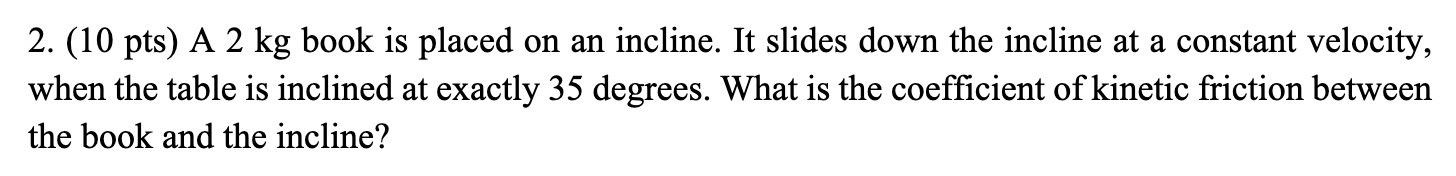 Solved 2. ( 10pts)A2 kg book is placed on an incline. It | Chegg.com