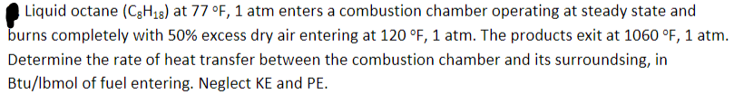 Solved Liquid octane (C3H18) at 77 °F, 1 atm enters a | Chegg.com