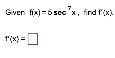 Solved Given f(x)=5sec7x, ﻿find f'(x)f'(x)= | Chegg.com