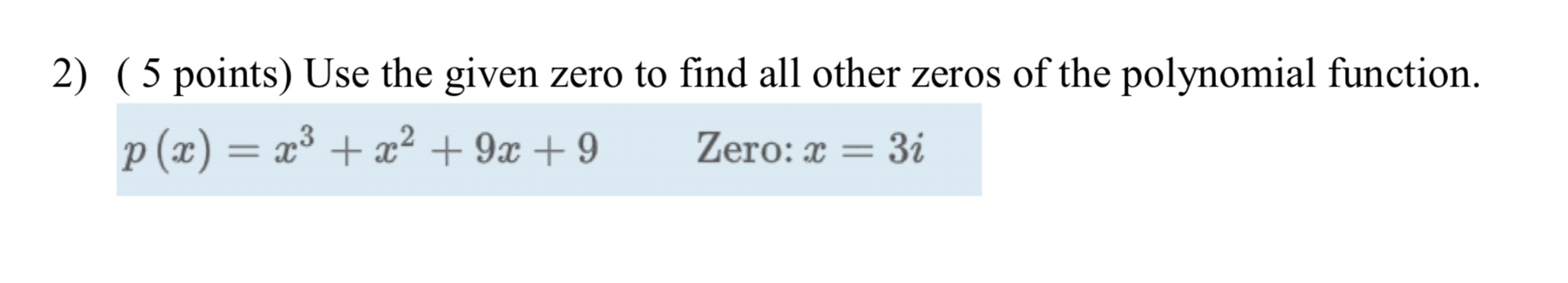 [Solved]: ( 5 points) Use the given zero to find all other