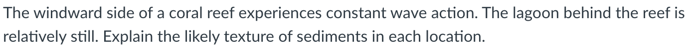 Solved The windward side of a coral reef experiences | Chegg.com