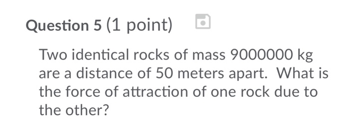 Solved Question 5 (1 point) Two identical rocks of mass | Chegg.com