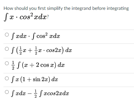 Solved How should you first simplify the integrand before | Chegg.com