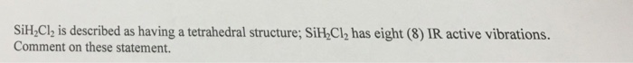 Solved SiH_2Cl_2. is described as having a tetrahedral | Chegg.com