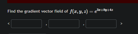 Solved Find the gradient vector field of f(x,y,z)=e3x+8y+4z | Chegg.com