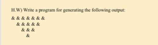 Solved H.W) Write a program for generating the following | Chegg.com