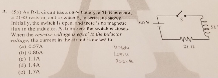 Solved 3. (5p) An R-L circuit has a 60-V battery, a 51-H | Chegg.com