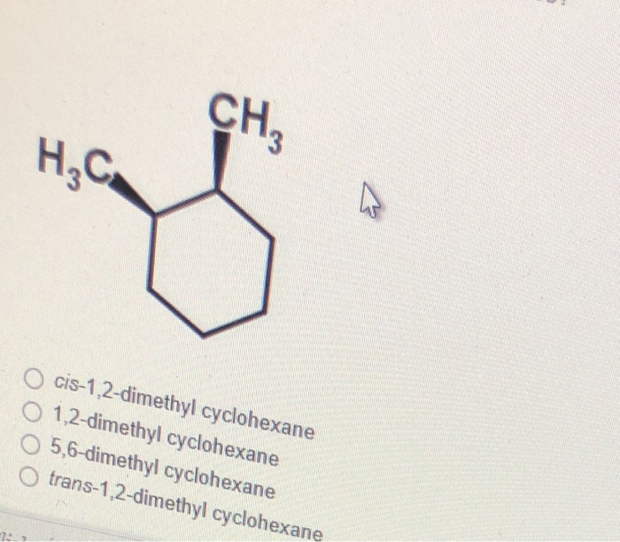 Solved CH H,C O cis-1,2-dimethyl cyclohexane O 1,2-dimethyl | Chegg.com