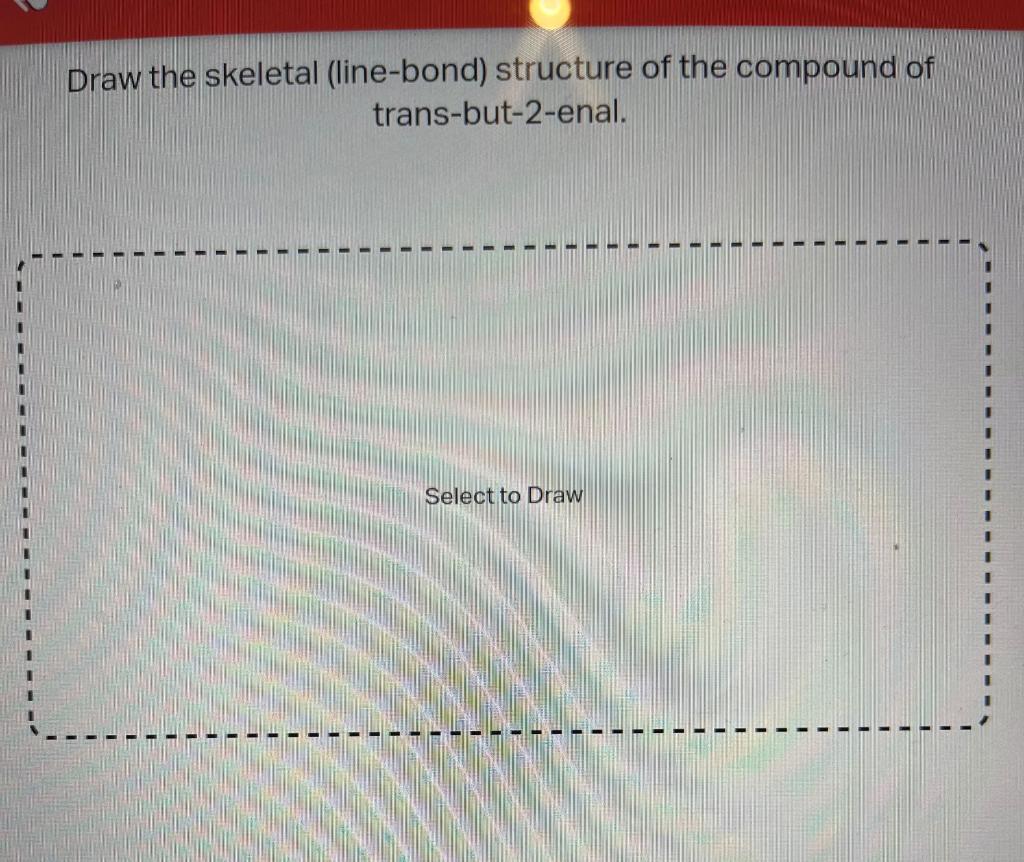 Solved Draw The Skeletal Line Bond Structure Of The