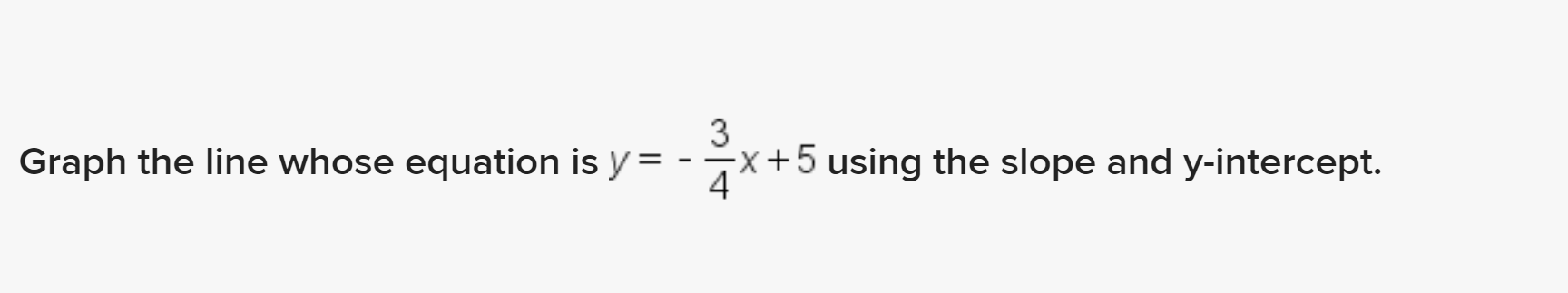 Solved Graph the line whose equation is y=-34x+5 ﻿using the | Chegg.com