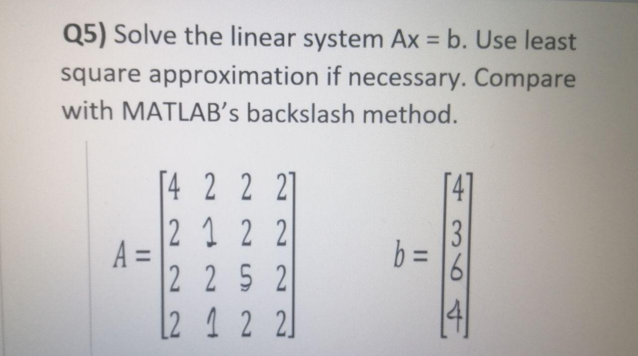 Solved Q5) Solve the linear system Ax = b. Use least square | Chegg.com