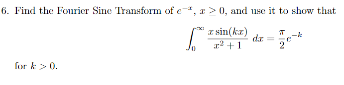 Solved 6. Find the Fourier Sine Transform of e-*, x > 0, and | Chegg.com