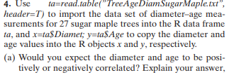 Solved 4. Use ta=readtable("TreeAgeDiamSugarMapletxt", | Chegg.com