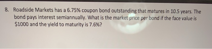 Solved Roadside Markets has a 6.75% coupon bond outstanding | Chegg.com