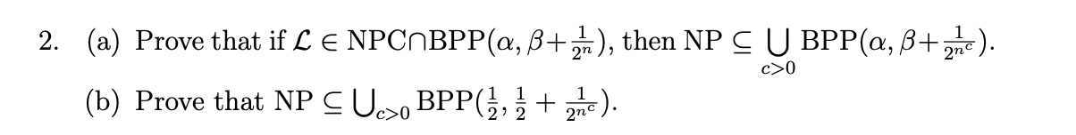 Solved (a) Prove that if L ∈ NPC∩BPP(α, β+ 1/2n ), then NP | Chegg.com