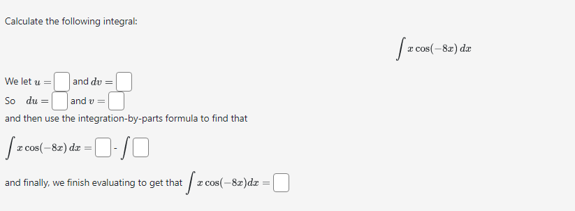 Solved Calculate the following integral: ∫xcos(−8x)dx We let | Chegg.com