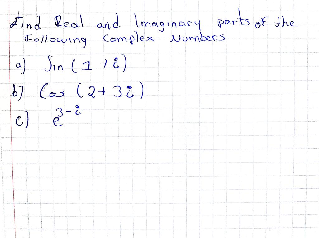 Solved find Real and Imaginary parts of the Following | Chegg.com