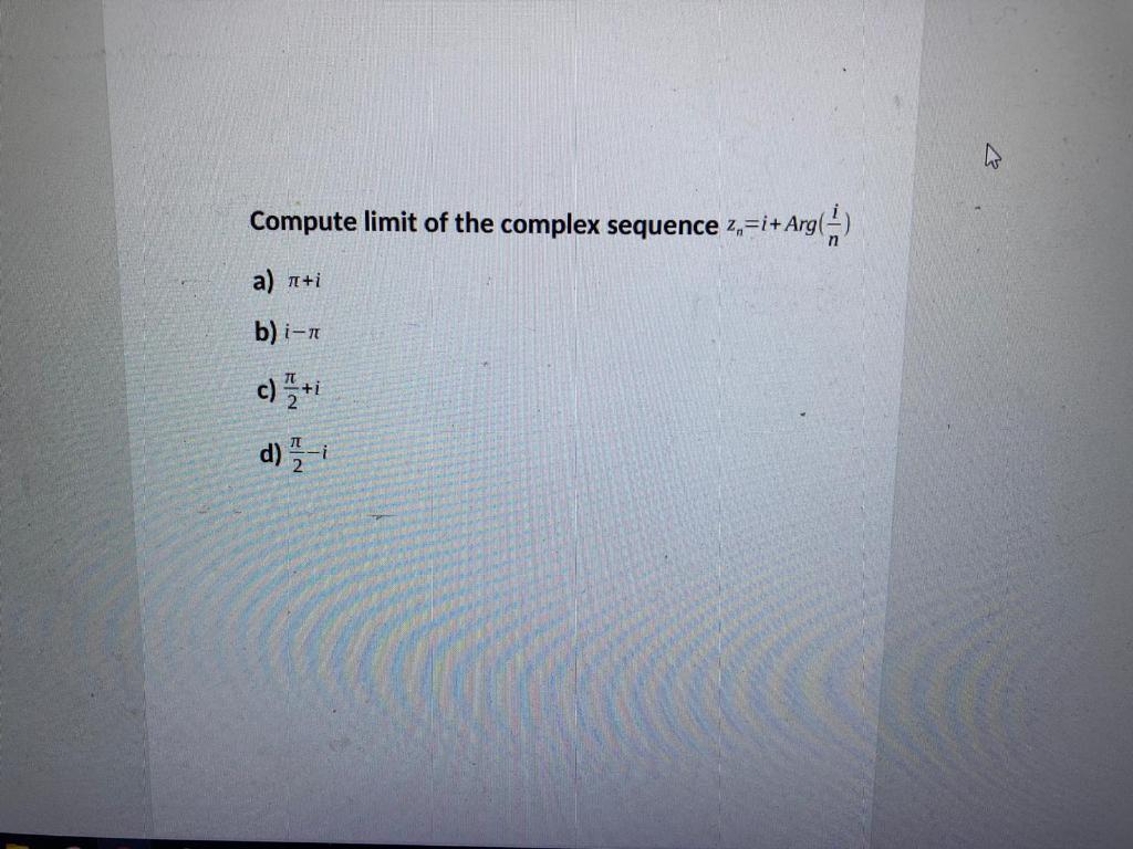 Solved Compute limit of the complex sequence zm=i+Arg()) a) | Chegg.com