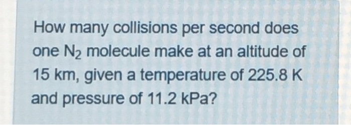 Solved How many collisions per second does one N2 molecule | Chegg.com