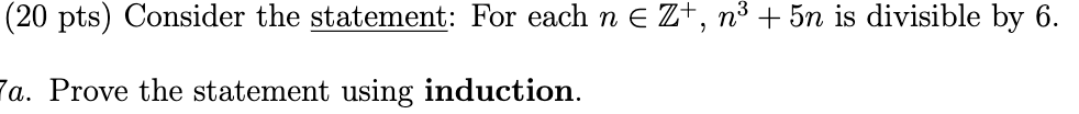 Solved (20 pts) Consider the statement: For each n e Z+, n3 | Chegg.com