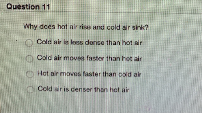 Solved Question 11 hy does hot air rise and cold air sink? O | Chegg.com