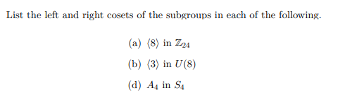 Solved List the left and right cosets of the subgroups in | Chegg.com