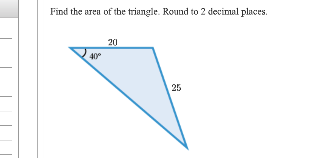 Solved Find the area of the triangle. Round to 2 decimal | Chegg.com