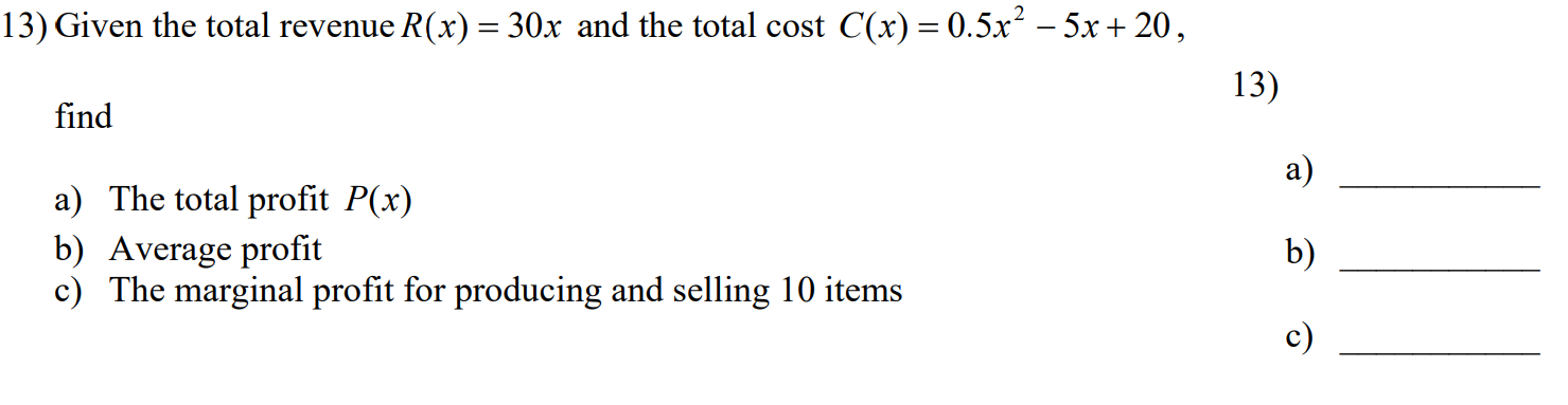 Solved 13) Given the total revenue R(x) = 30x and the total | Chegg.com