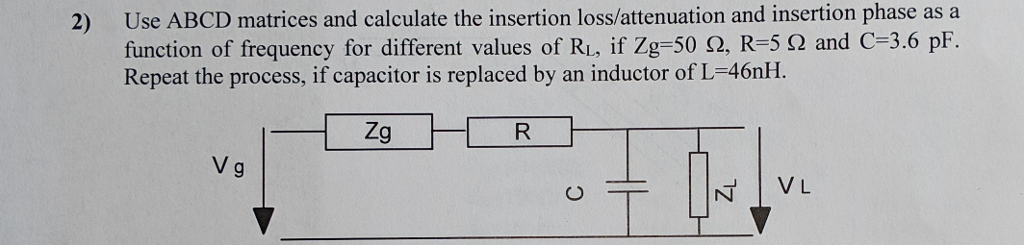 Solved 2) Use ABCD matrices and calculate the insertion | Chegg.com