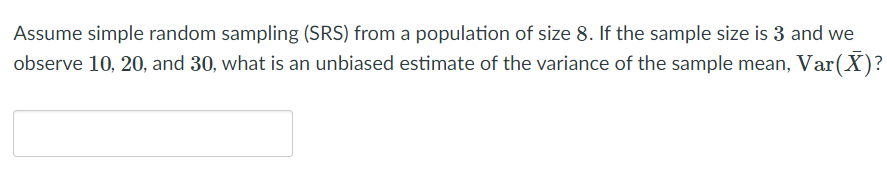 Solved Assume Simple Random Sampling Srs From A Population Chegg