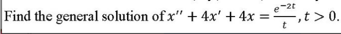 Solved Find the general solution of x′′+4x′+4x=te−2t,t>0. | Chegg.com