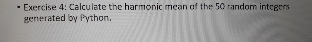 Solved • Exercise 4: Calculate the harmonic mean of the 50 | Chegg.com