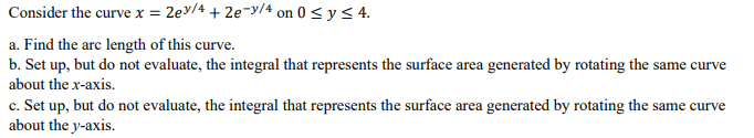 Solved Consider the curve x=2ey/4+2e−y/4 on 0≤y≤4. a. Find | Chegg.com