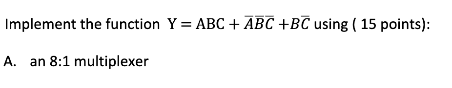 Solved Implement the function Y = ABC + ABC +BC using ( 15 | Chegg.com