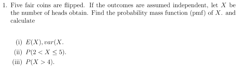 Solved 1. Five fair coins are flipped. If the outcomes are | Chegg.com
