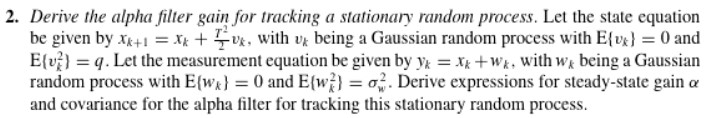 Solved Derive the alpha filter gain for tracking a | Chegg.com