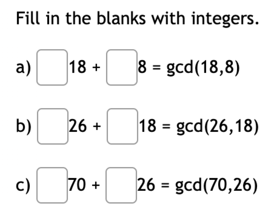 Solved Fill in the blanks with integers. a) 18+8=gcd(18,8) | Chegg.com