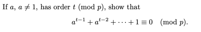 Solved If a,a =1, has order t(modp), show that | Chegg.com