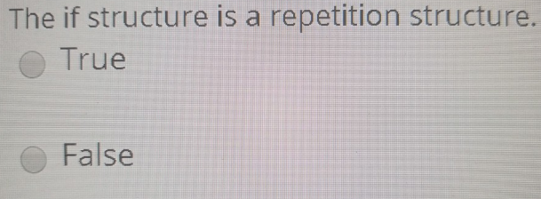 Solved The if structure is a repetition structure. True | Chegg.com