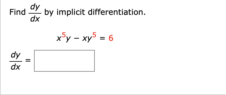 Solved dy Find by implicit differentiation. dx x5y – xy5 = 6 | Chegg.com