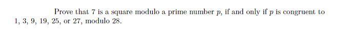 Solved Prove that 7 is a square modulo a prime number p, if | Chegg.com