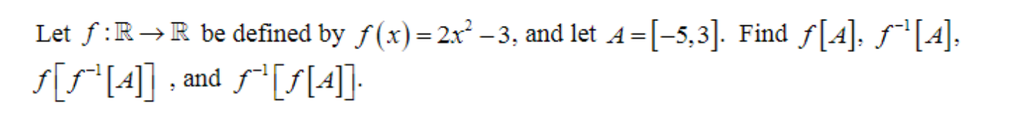 Solved Let f:R→R be defined by f(x)=2x2−3, and let A=[−5,3]. | Chegg.com