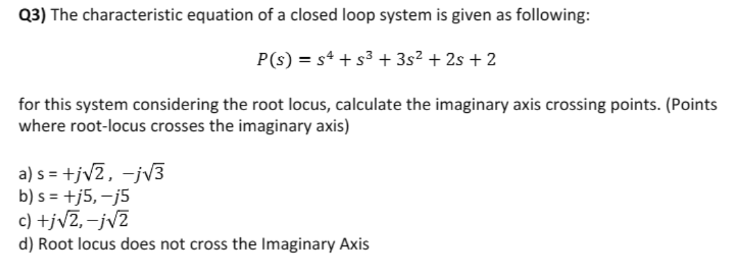 Solved Q3) The characteristic equation of a closed loop | Chegg.com