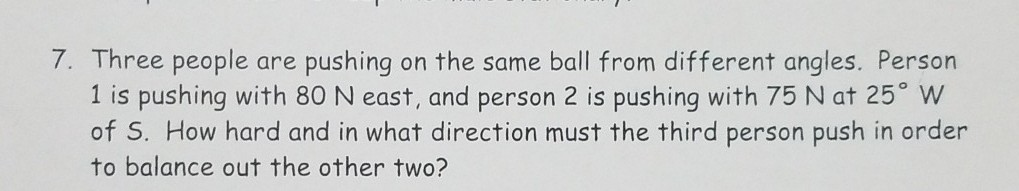 Solved 7. Three people are pushing on the same ball from | Chegg.com