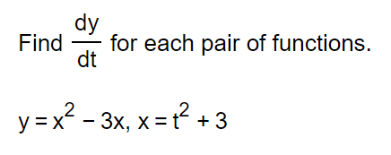 Solved Find dtdy for each pair of functions. y=x2−3x,x=t2+3 | Chegg.com