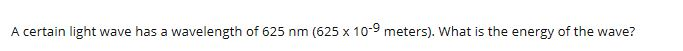 Solved A certain light wave has a wavelength of 625 nm (625 | Chegg.com